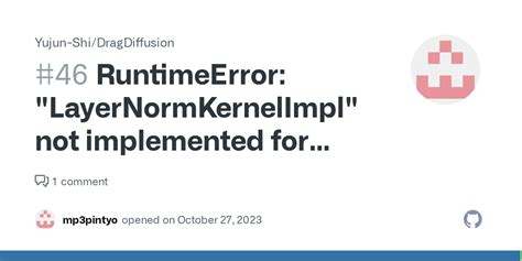 Runtimeerror Layernormkernelimpl Not Implemented For Half · Issue 46 · Yujun Shi