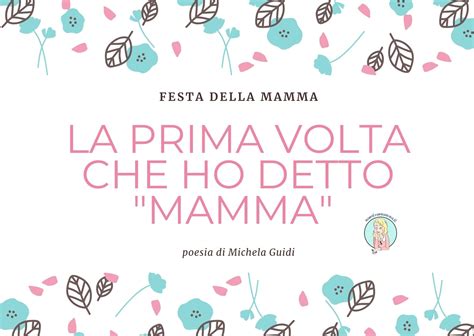 La Prima Volta Che Ho Detto Mamma Poesia Di Michela Guidi