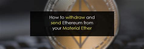 how to withdraw and send ethereum from your material ether wallet mb