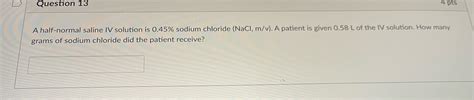 Solved Question 13 4 Pts A Half Normal Saline Iv Solution Is 045