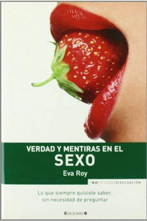Verdad Y Mentiras En El Sexo Truth And Lies In Sex Lo Que Siempre