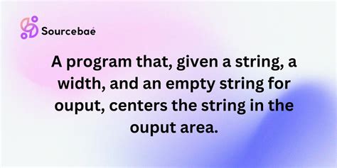 A Program That Given A String A Width And An Empty String For Ouput Centers The String In
