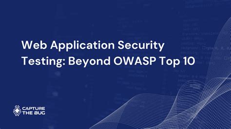 Capture The Bug Web Application Security Testing Beyond Owasp Top 10