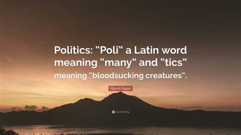 Myron Fagan Quote “politics “poli” A Latin Word Meaning “many” And