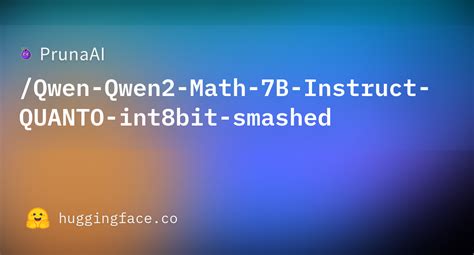 prunaai qwen qwen2 math 7b instruct quanto int8bit smashed at main