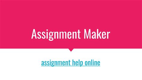 Ppt Assignment Maker Powerpoint Presentation Free Download Id10817699