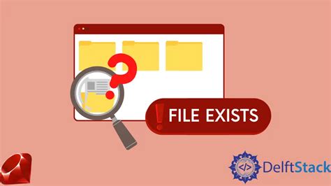 Comprobar Si Existe Un Archivo En Ruby Delft Stack