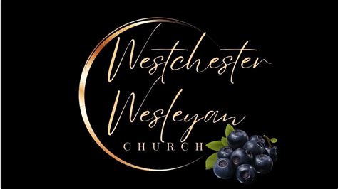 Our Values About Us Westchester Wesleyan Church