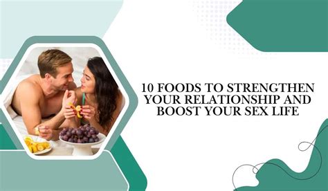 10 Foods To Strengthen Your Relationship And Boost Your Sex Life