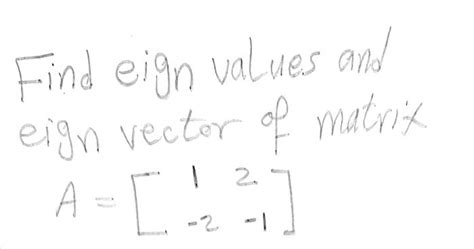 solved find eign values and eign vector of matrit a [1−22−1]