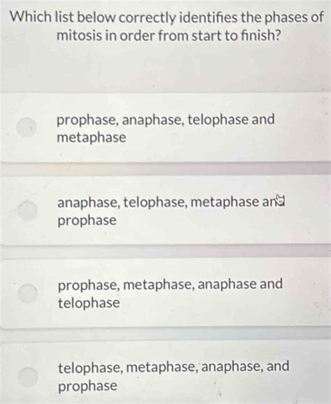solved which list below correctly identifes the phases of mitosis in
