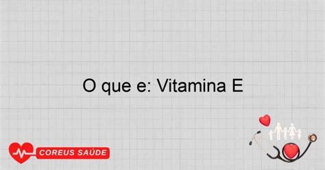 O Que é Vitamina E Benefícios E Fontes