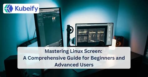 Mastering Linux Screen A Comprehensive Guide For Beginners And