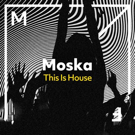 This Is House Moska Song Lyrics Music Videos And Concerts