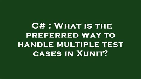 C What Is The Preferred Way To Handle Multiple Test Cases In Xunit