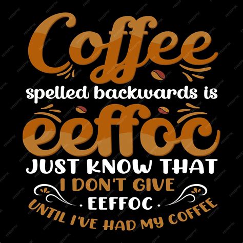 Coffee Spelled Backwards Is Eeffoc Just Know T Shirt Design Coffee T