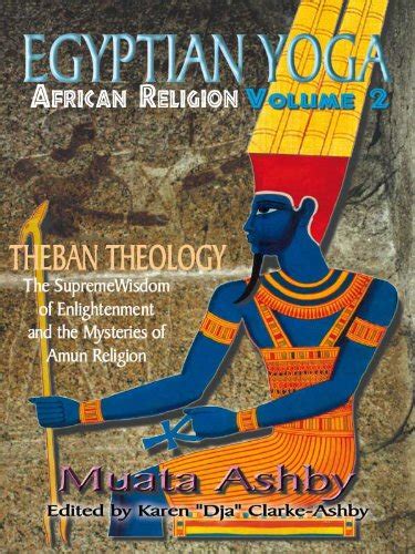 Egyptian Yoga African Religion Volume 2 Theban Theology Ebook Ashby