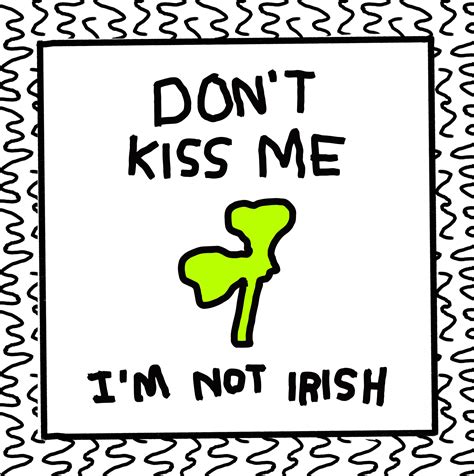 Dont Kiss Me Im Not Irish Zoëbread