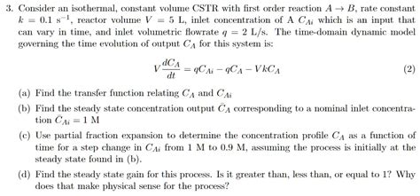 3 Consider An Isothermal Constant Volume Cstr With First Order Reaction A B Rate Constant K
