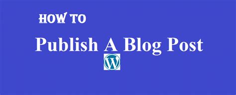 how to post a blog on wordpress more effectively
