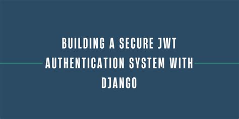 Building A Secure Jwt Authentication System With Django Dev Community