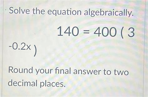 Solved Solve The Equation Algebraically 02xround Your