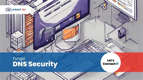 Dns Security Arti Fungsi Manfaat Langkah Penerapan Asdfid