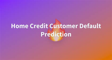 Home Credit Customer Default Prediction A Hugging Face Space By Aliaufa