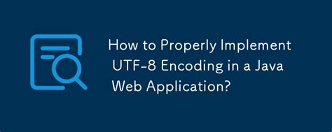 How To Properly Implement UTF 8 Encoding In A Java Web Application JavaTutorial Php Cn