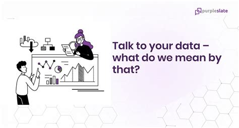 talk to your data — what do we mean by that by purpleslate medium
