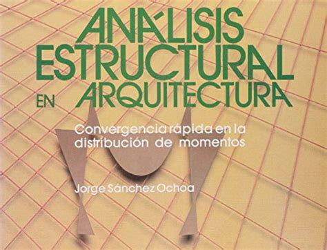 Analisis Estructural En Arquitectura Sanchez Ochoa Jorge 9789682423451 Iberlibro