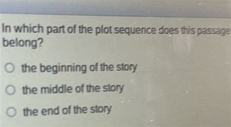 Solved In Which Part Of The Plot Sequence Does This Passage Belong