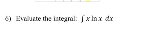 Solved 6 Evaluate The Integral Fx Ln X Dx