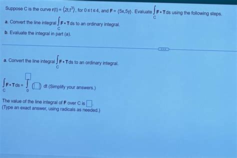Solved Suppose C is the curve r(t)= 2t,t3 , for 0≤t≤4, and | Chegg.com