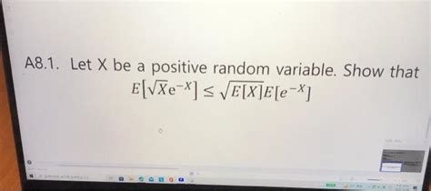 solved a8 1 let x be a positive random variable show that