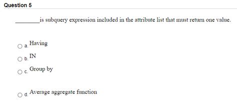 Solved Question 5 Is Subquery Expression Included In The