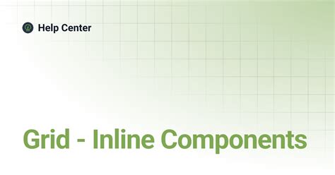 Grid Inline Components Help Center