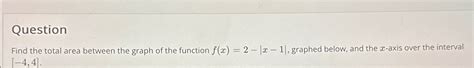 solved questionfind the total area between the graph of the