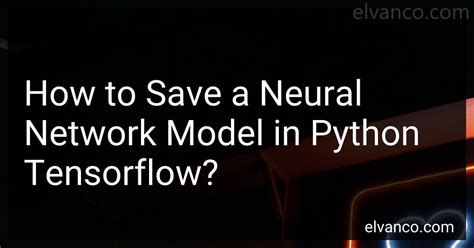 how to save a neural network model in python tensorflow r neuralnetworks