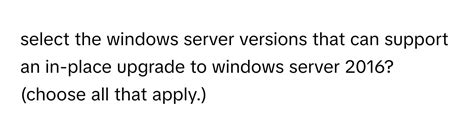 Solved Select The Windows Server Versions That Can Support An In Place