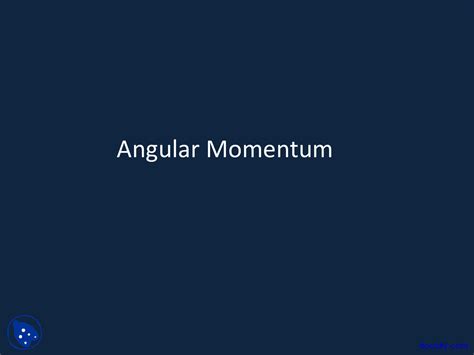 Angular Momentum General Physics I Lecture Slides Docsity