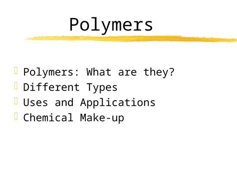 (PPT) Polymers zPolymers: What are they? zDifferent Types zUses and Applications zChemical Make ...