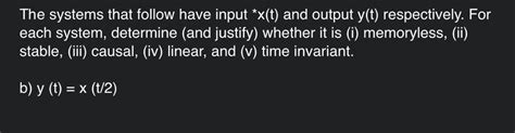 Solved The Systems That Follow Have Input ∗xt And Output