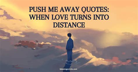 60 Push Me Away Quotes Heartfelt Words For Healing