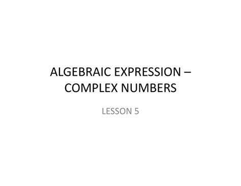 Lesson 6 Algebraic Expression Complex Numbers Algebraic