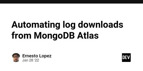 automating log downloads from mongodb atlas dev community