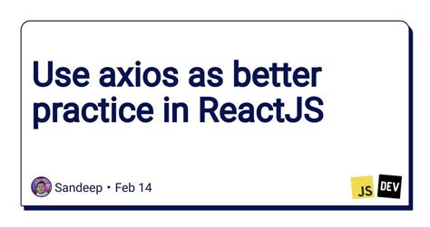 Use Axios As Better Practice In Reactjs Rdevto