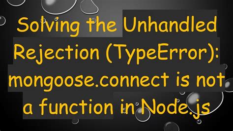 Solving The Unhandled Rejection Typeerror Nnect Is Not A Function In Nodejs Youtube