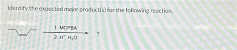 Identify The Expected Major Product S ﻿for The