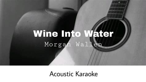 Morgan Wallen Wine Into Water Acoustic Karaoke Youtube